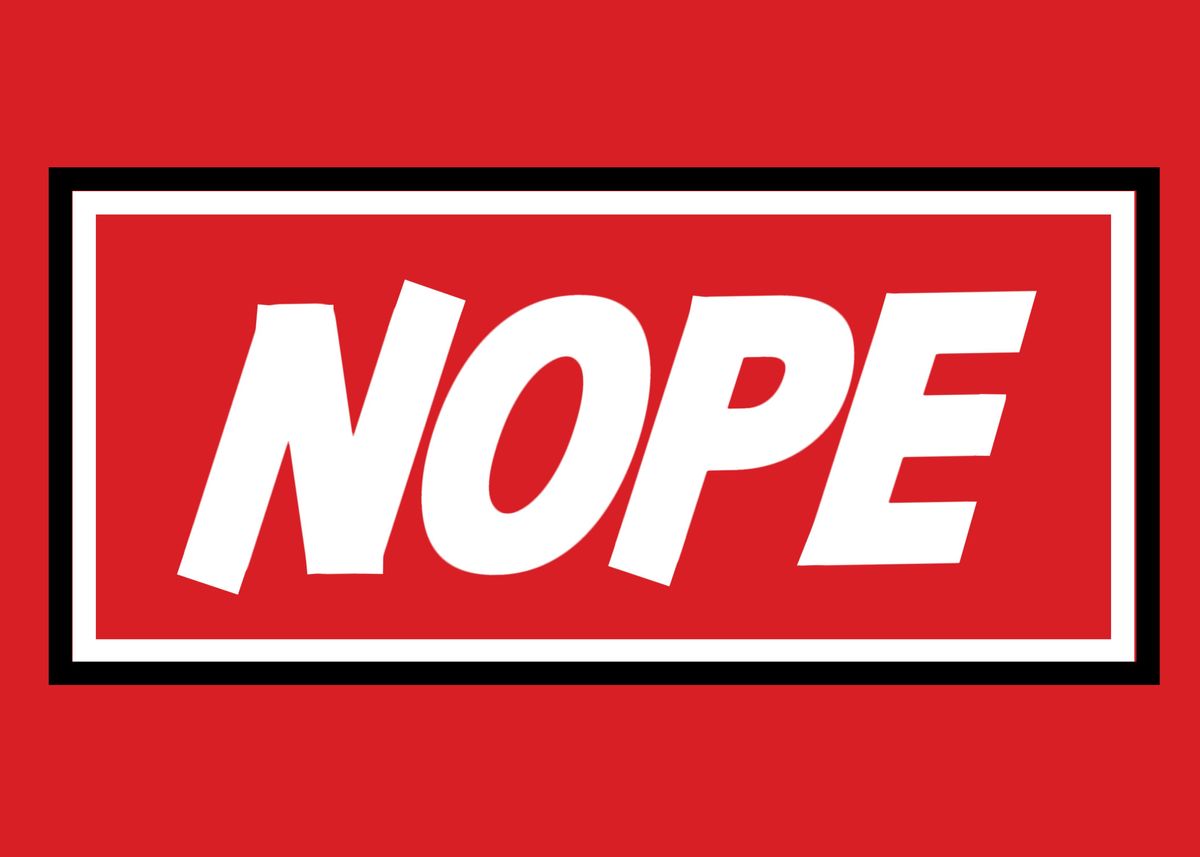 'Nope! by gasponceParody of the famous 'obey' slogan! I ... ' Poster ...