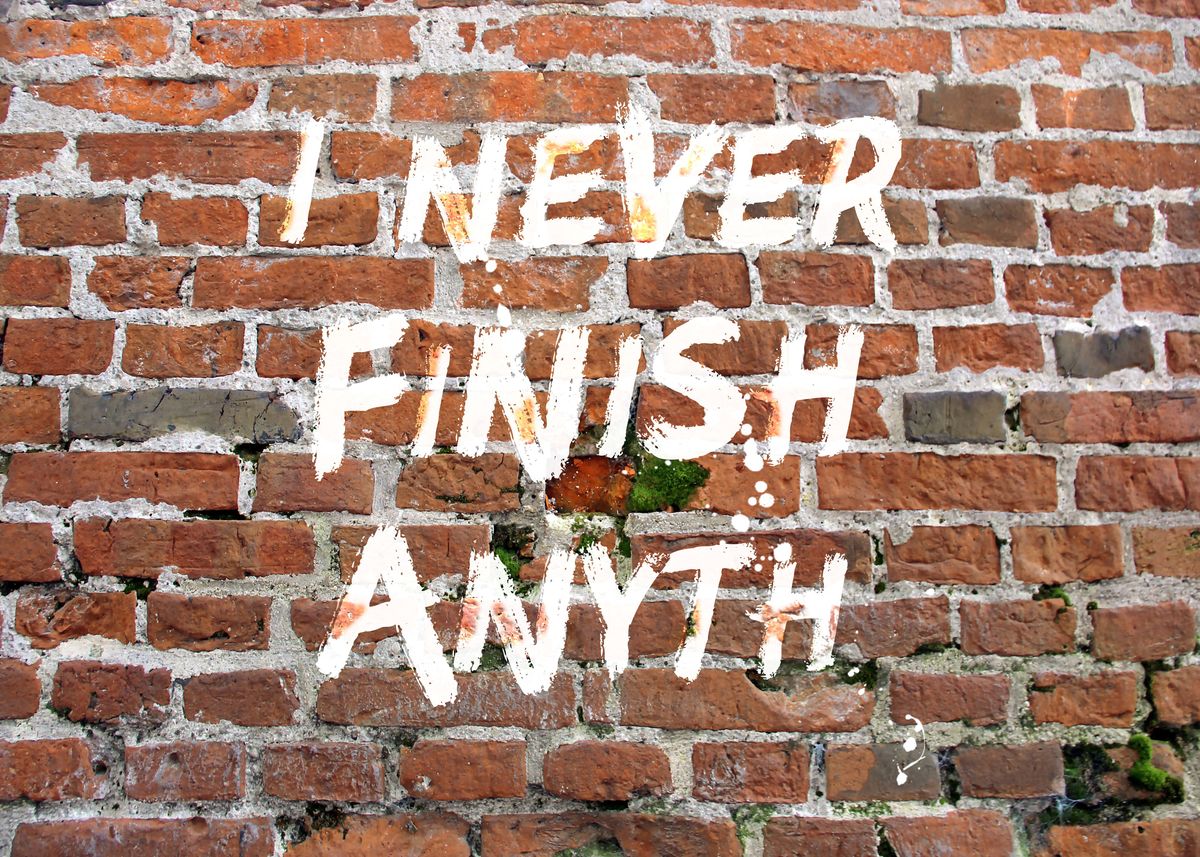 'I never Finish anyth...' Poster, picture, metal print, paint by Ralph ...