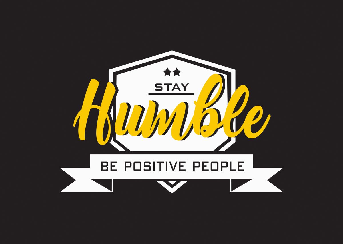 'Stay Humble' Poster, picture, metal print, paint by Desya Suastu ...