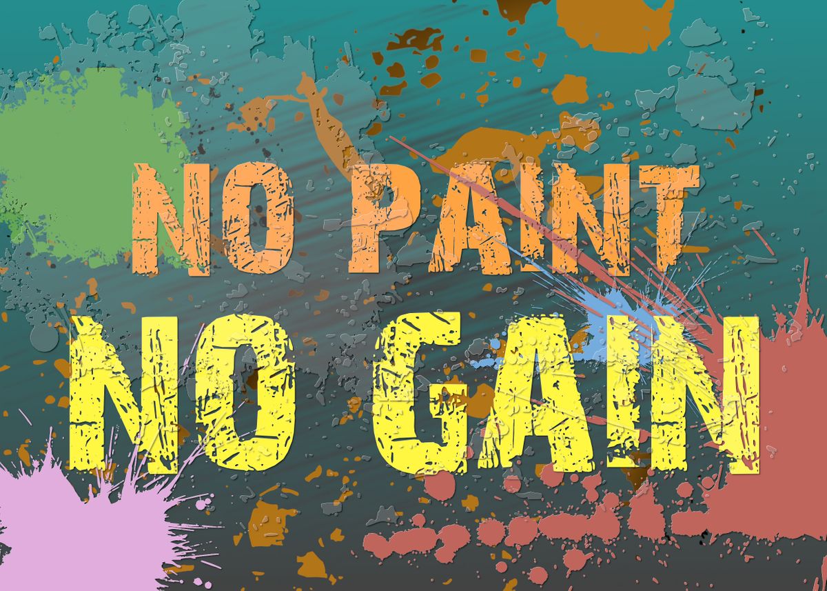 'NO PAINT NO GAIN' Poster, picture, metal print, paint by Valerio ...
