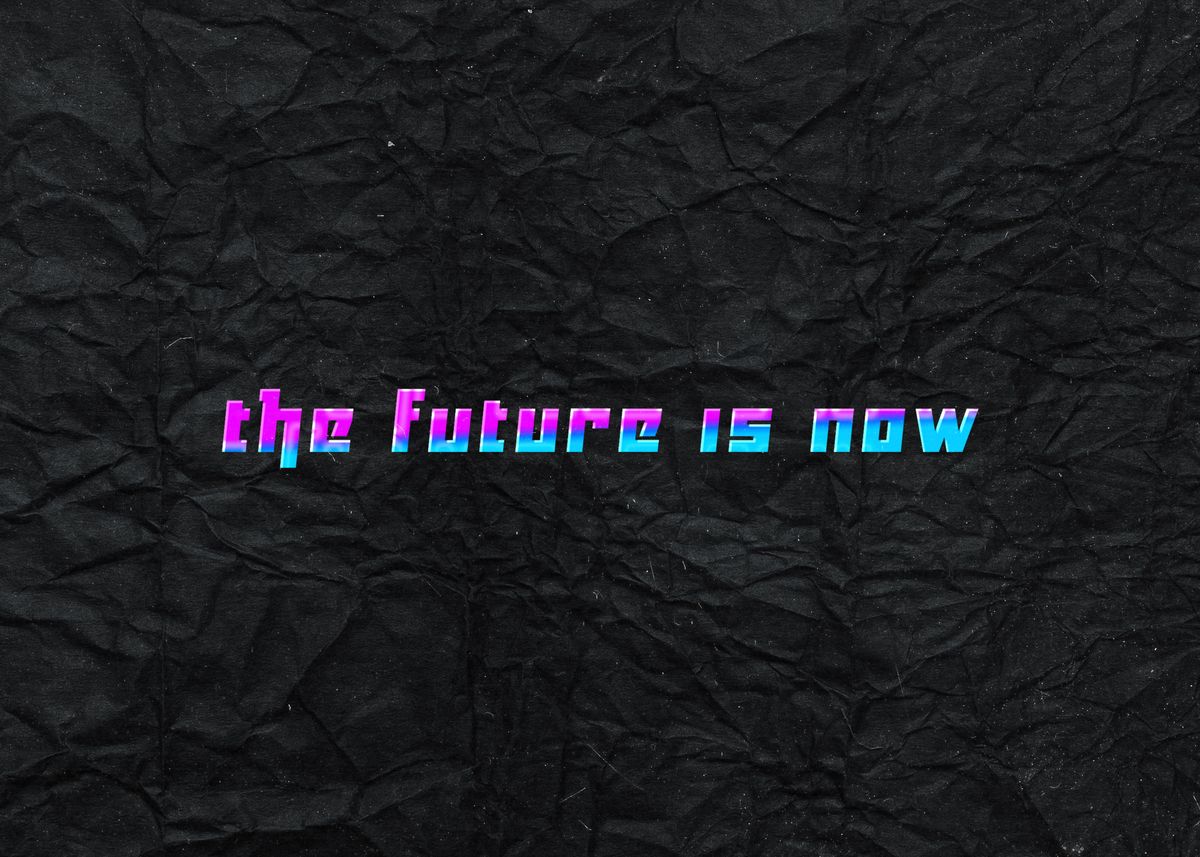 'The Future Is Now' Poster, picture, metal print, paint by Visualz ...