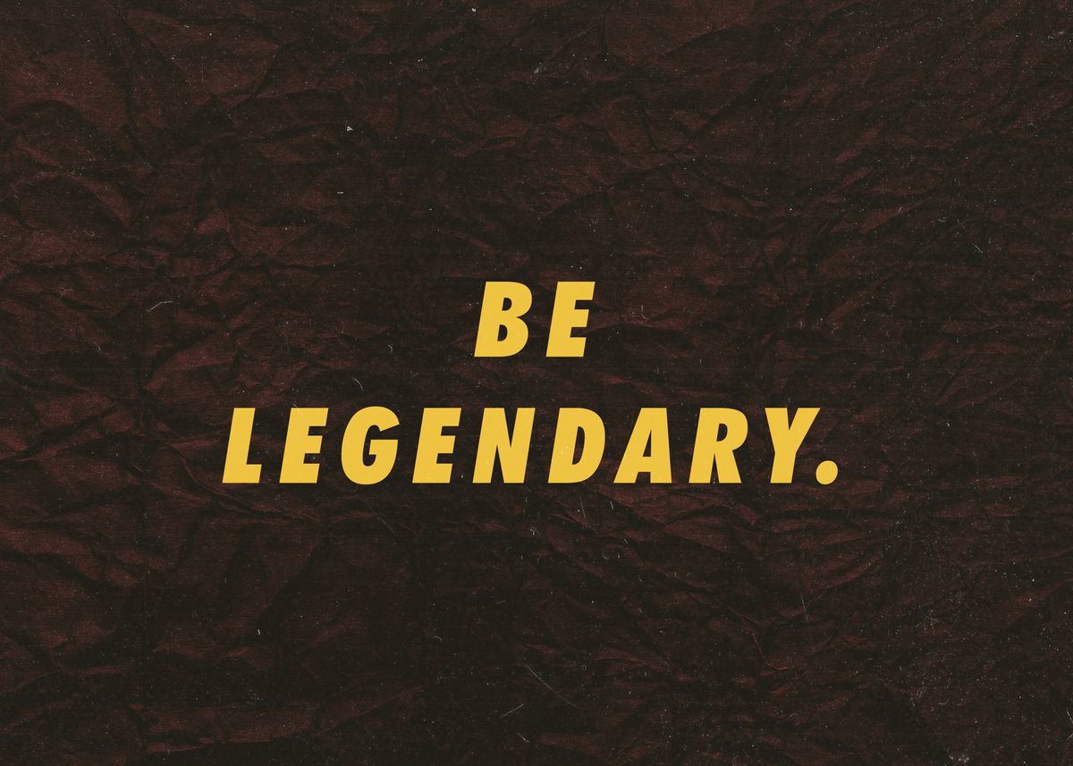'Be Legendary' Poster, picture, metal print, paint by Visualz | Displate