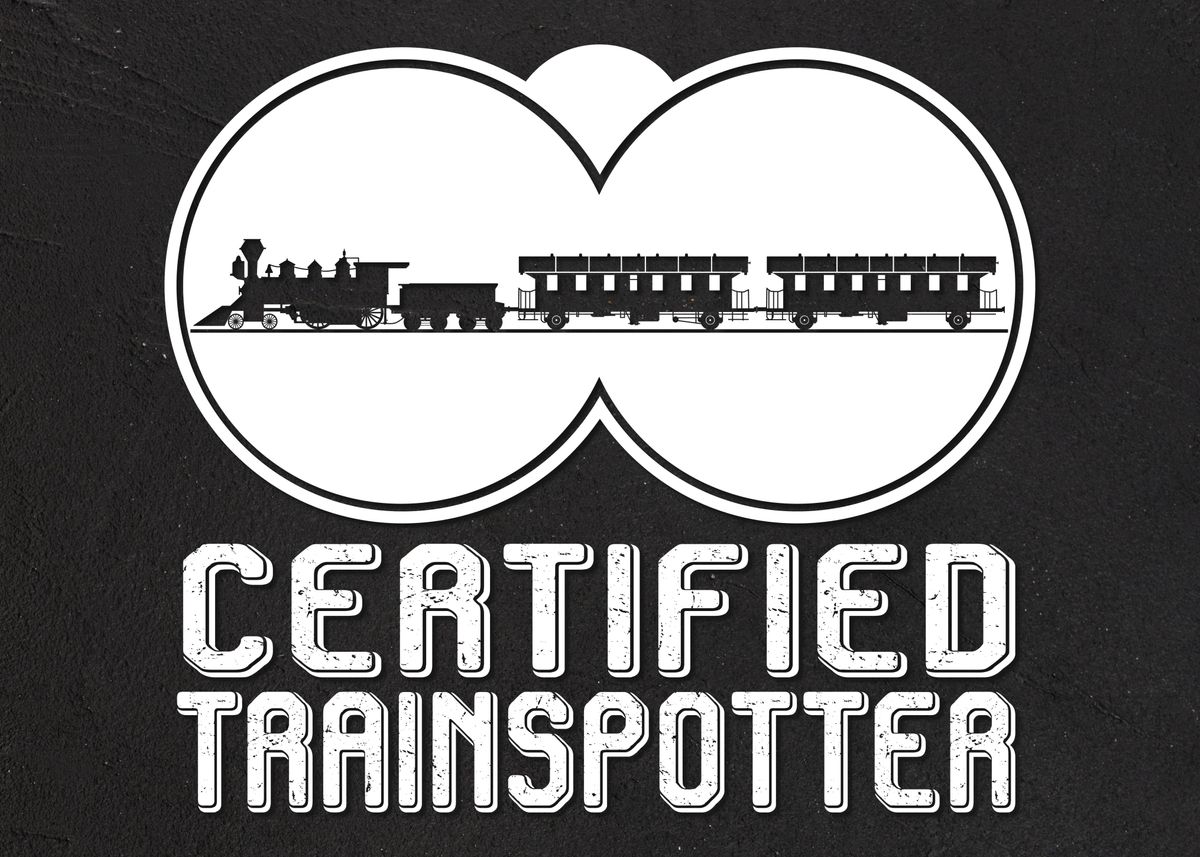 'Certified Trainspotter' Poster, picture, metal print, paint by Smiling ...