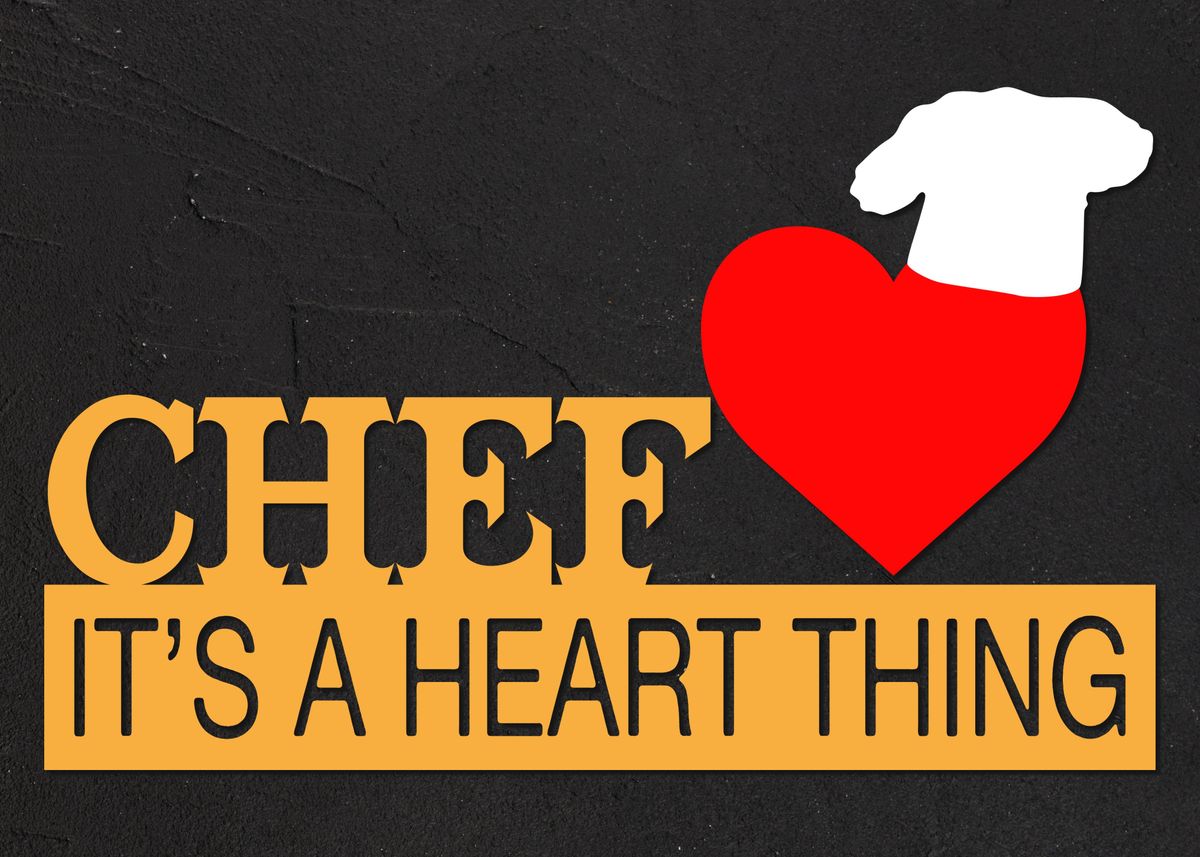'Chef Its A Heart Thing' Poster, picture, metal print, paint by Smiling ...