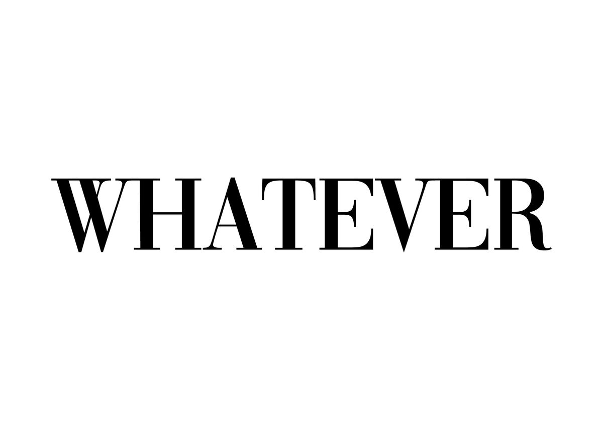 'Whatever' Poster, picture, metal print, paint by dkDesign | Displate