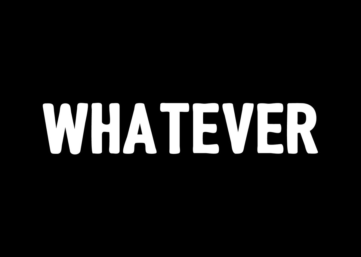 'Whatever' Poster, picture, metal print, paint by dkDesign | Displate