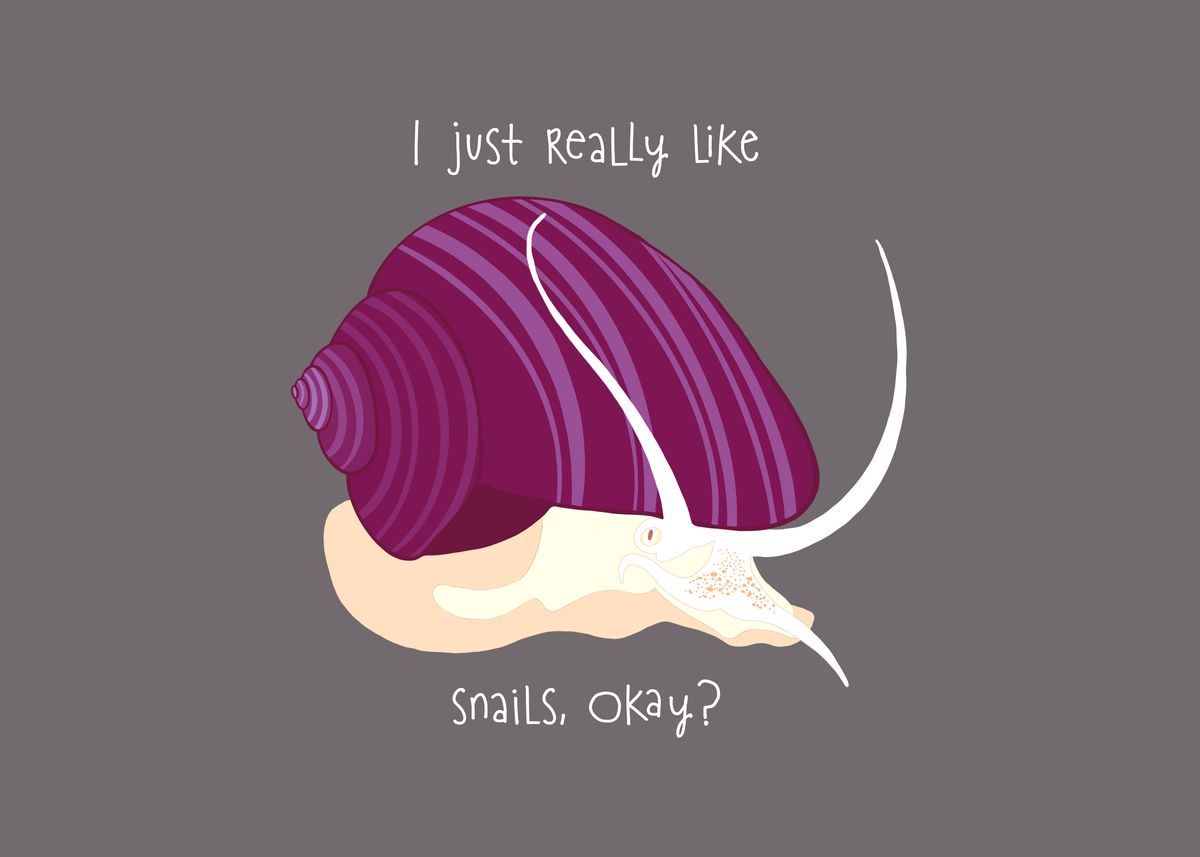 'I just Really Like Snails ' Poster by Constance Wilds | Displate