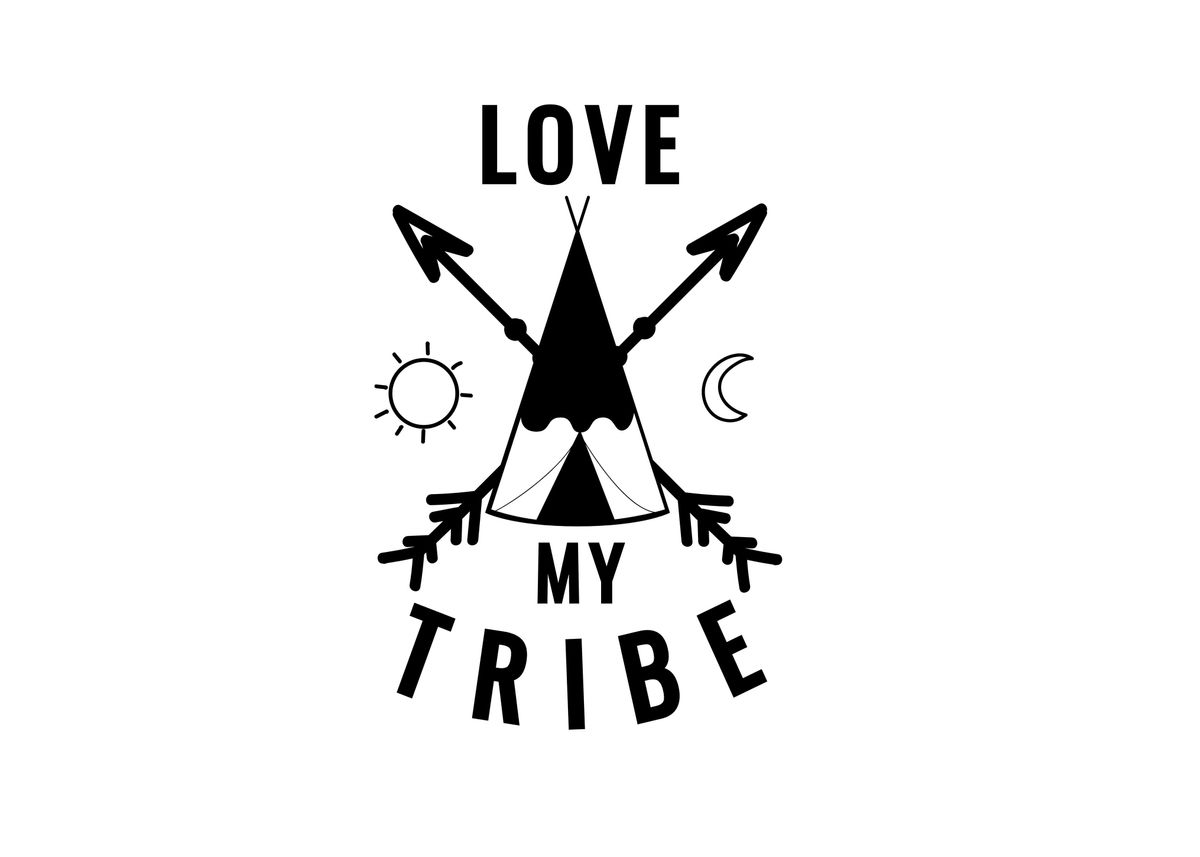'love my tribe' Poster, picture, metal print, paint by Create ...