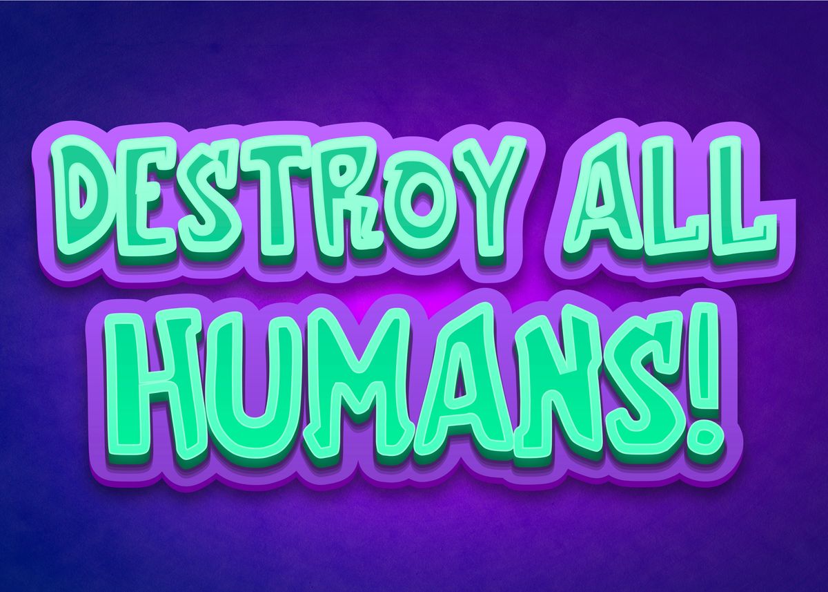 'Destroy All Humans' Poster, picture, metal print, paint by RAWWR ...