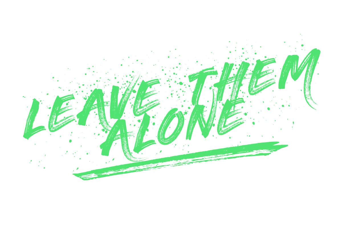 'Leave them alone' Poster by Creative Mind Designs | Displate