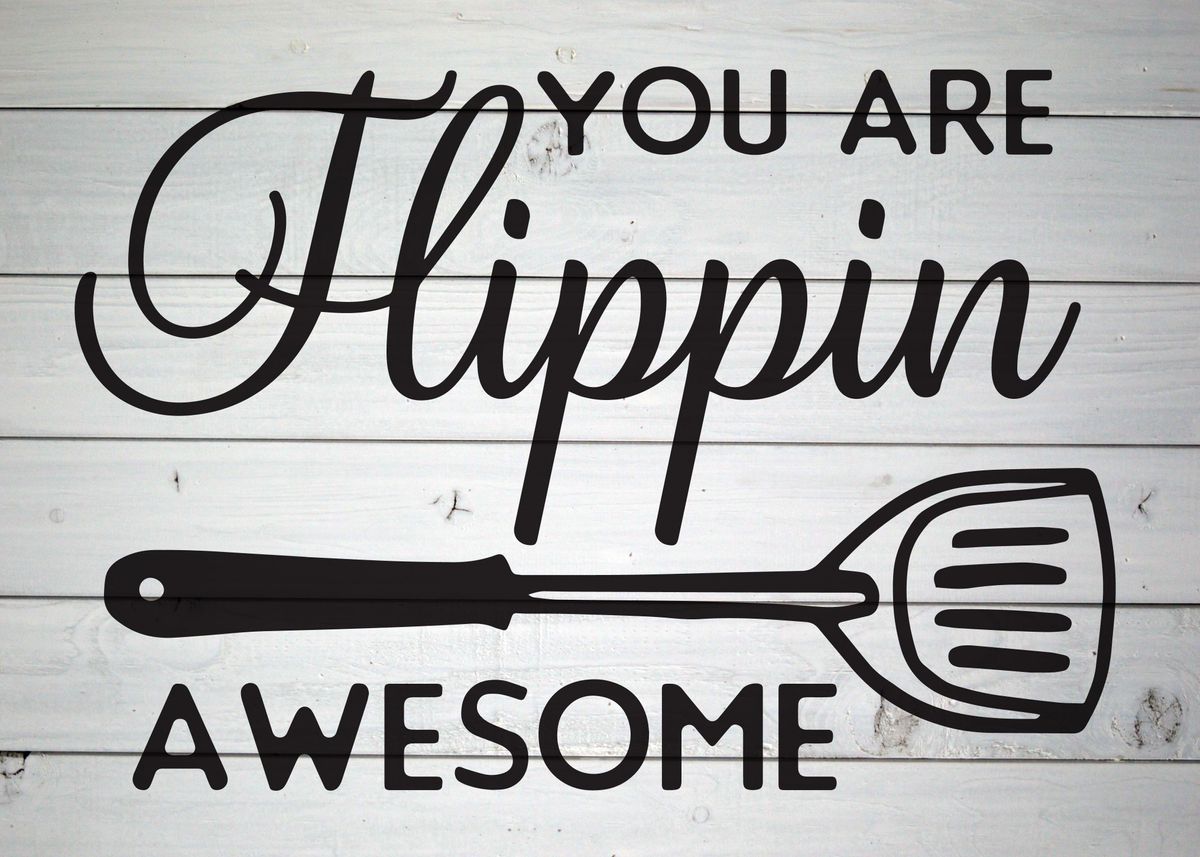 'You Are Flippin Awesome' Poster, picture, metal print, paint by Atomic ...