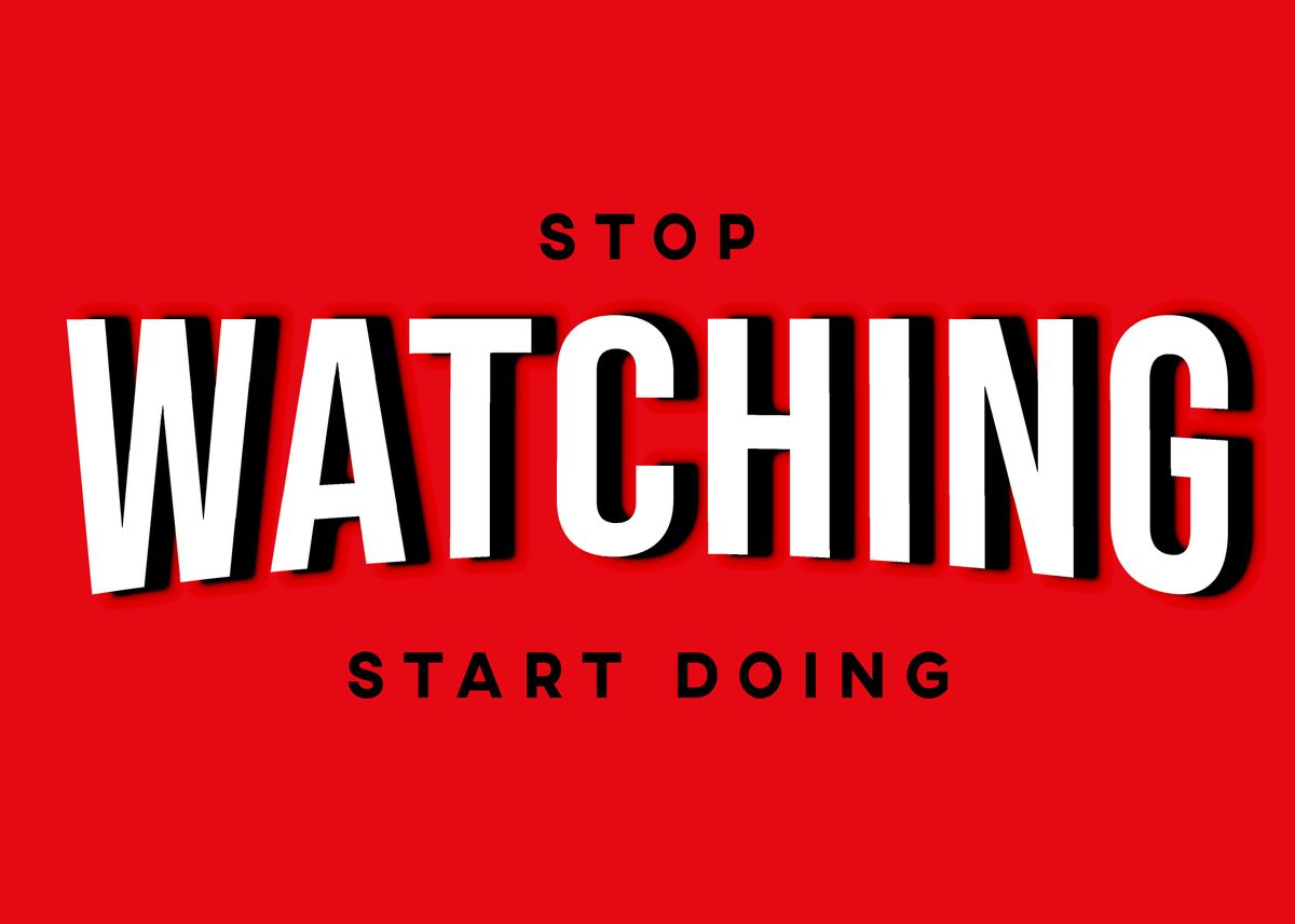 'Stop Watching Start Doing' Poster, picture, metal print, paint by ...