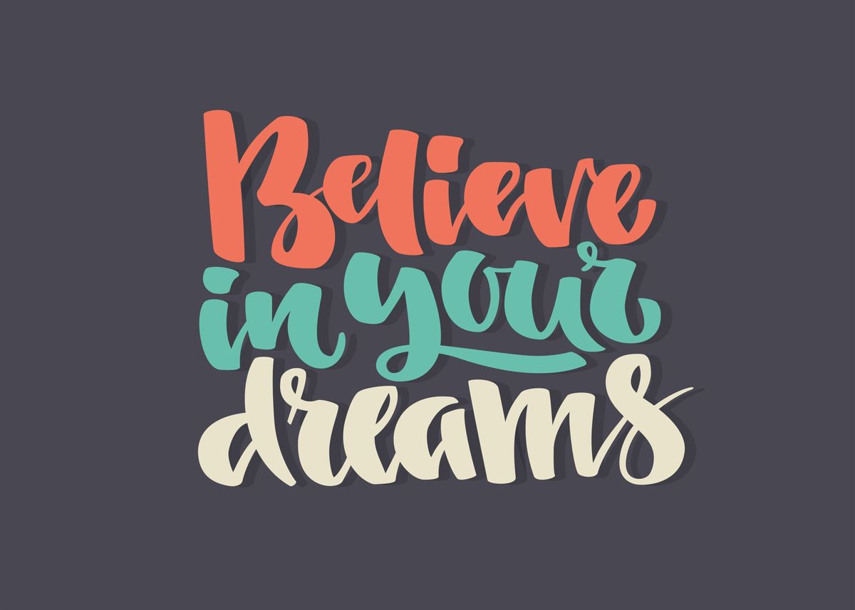 'Believe In Your Dreams' Poster, picture, metal print, paint by Create ...