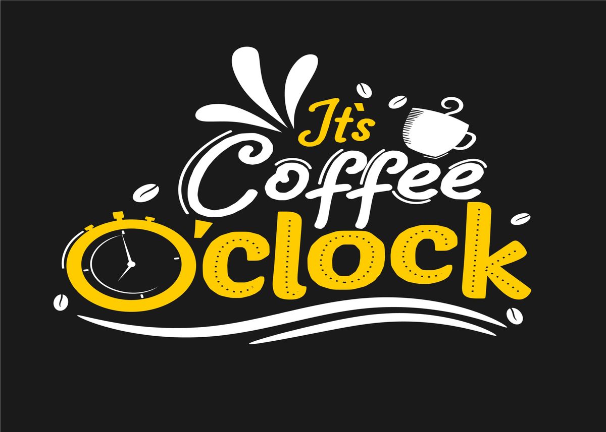 'Its Coffee o Clock' Poster by Create Purkarthofer | Displate