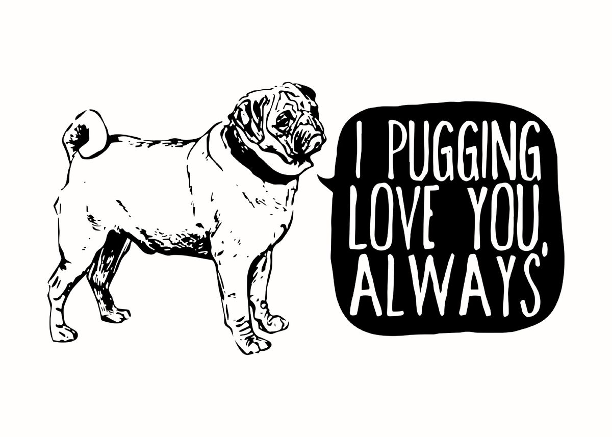 'Pugging Love You Always' Poster, picture, metal print, paint by Neon ...