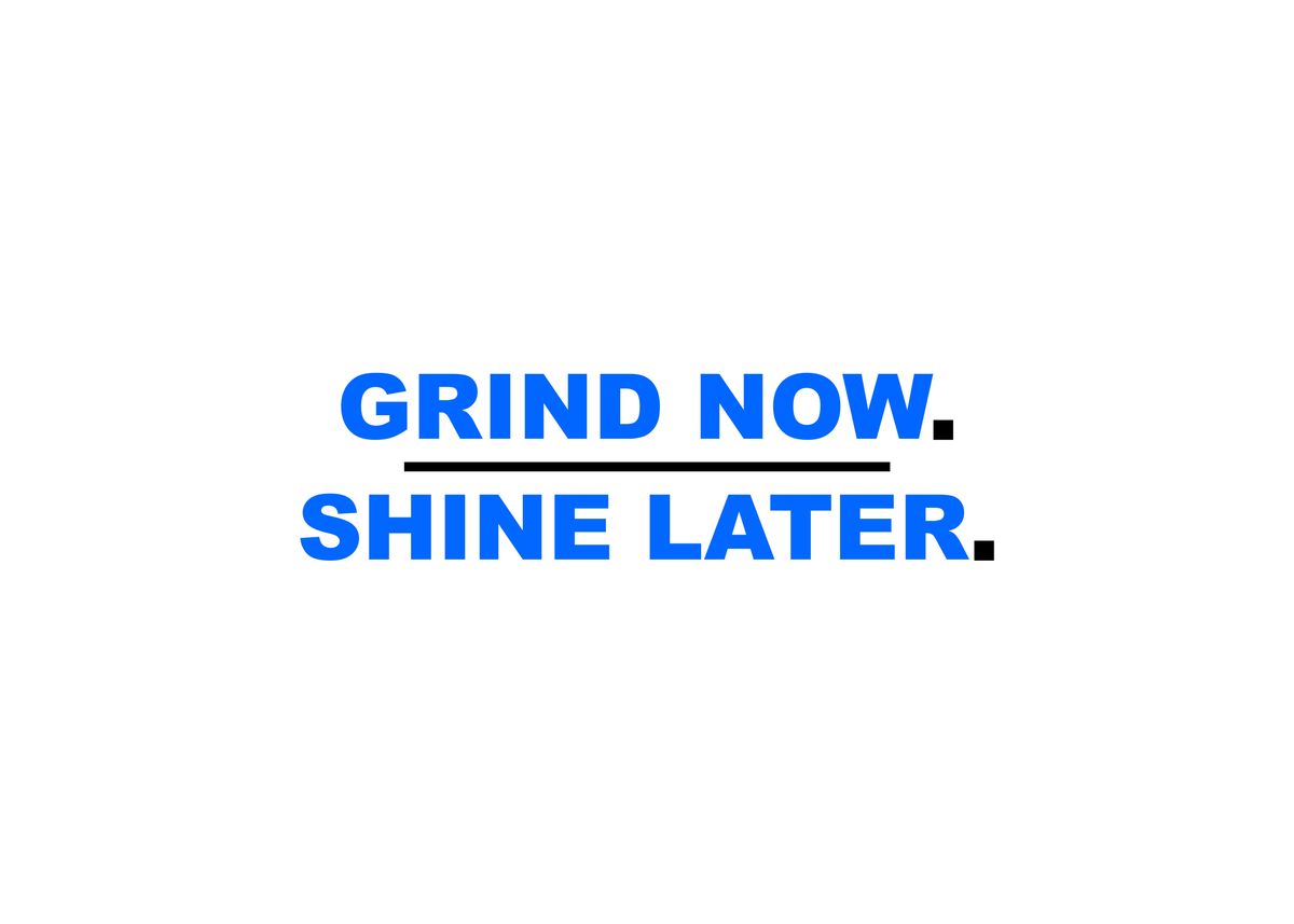 'Grind Now Shine Later' Poster, picture, metal print, paint by Zane ...