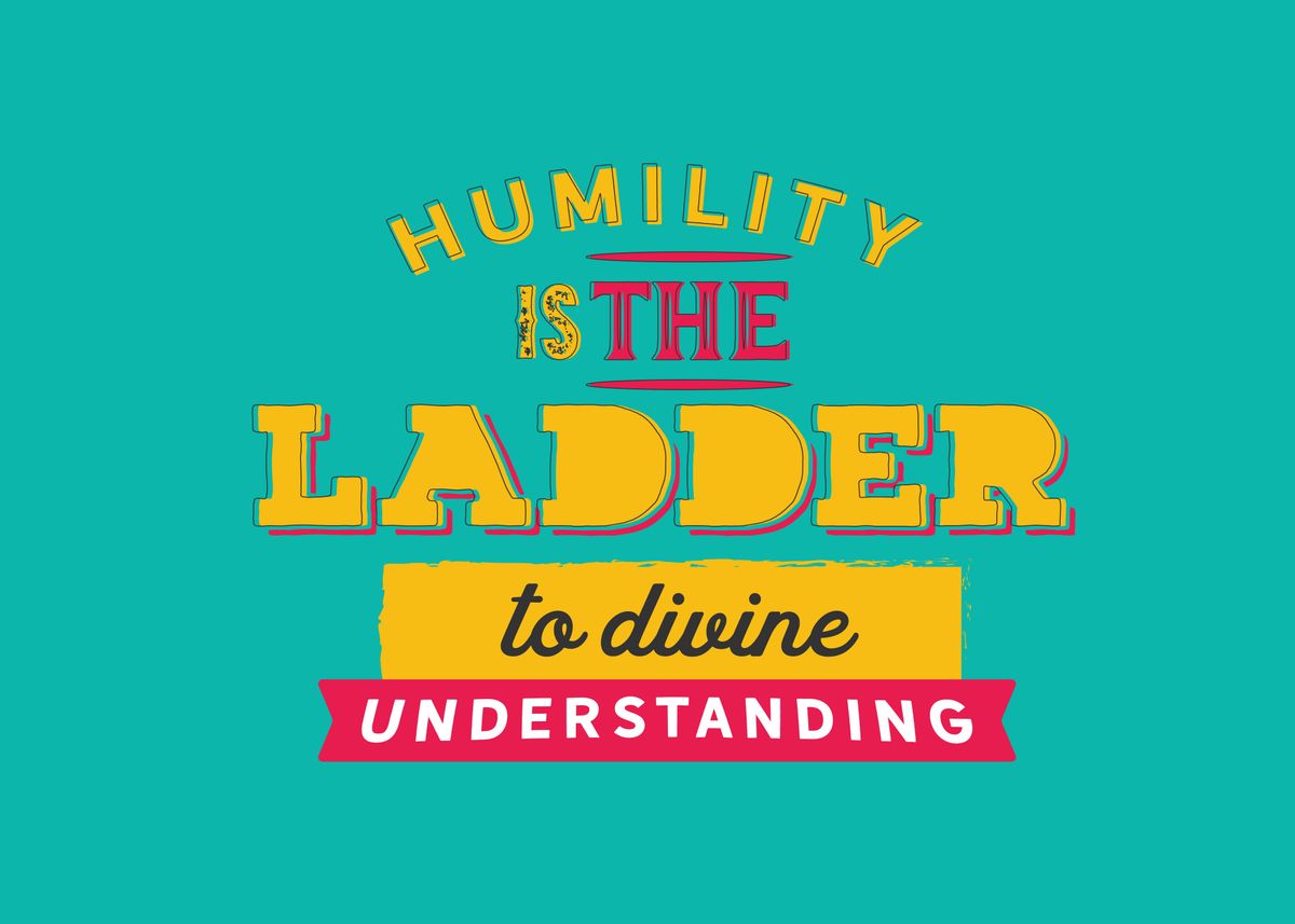 'Humility is the ladder' Poster, picture, metal print, paint by baraiko ...
