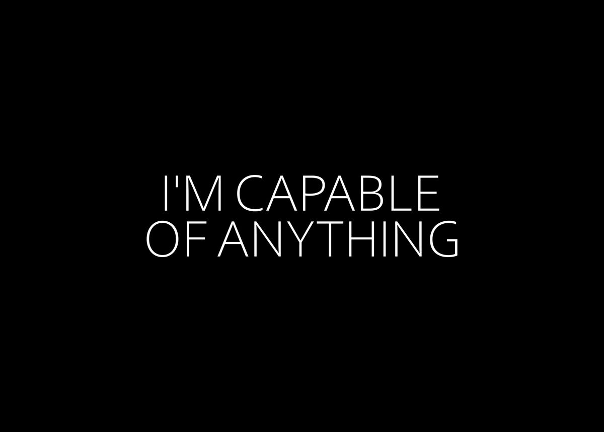 'Im Capable Of Anything' Poster, picture, metal print, paint by Zane ...