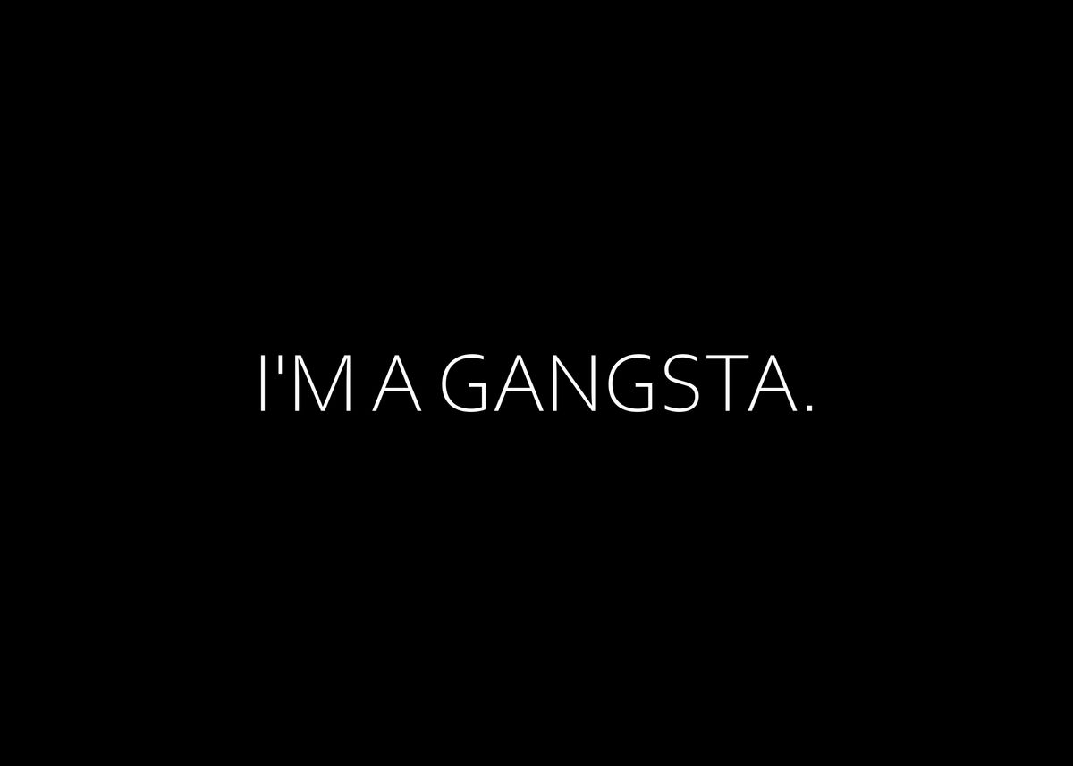 'Im A Gangsta' Poster, picture, metal print, paint by Zane Bradshaw ...