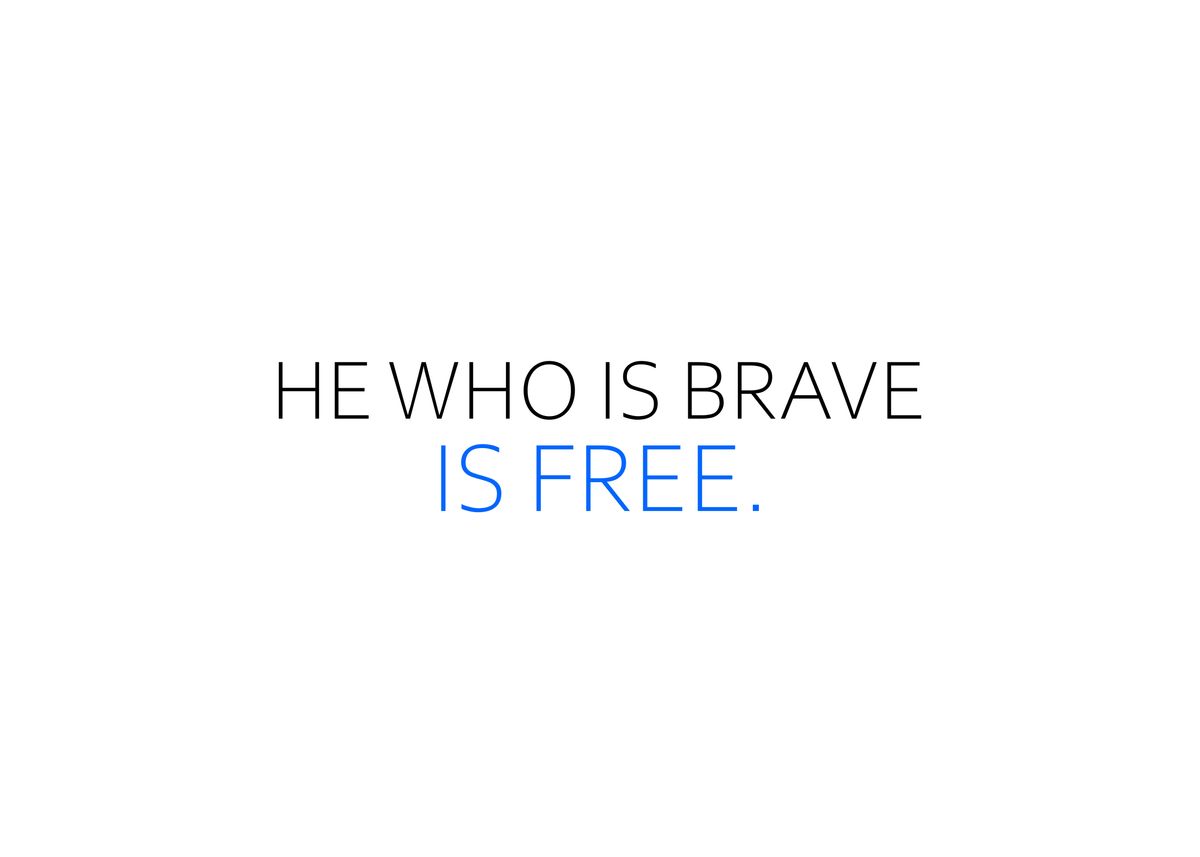 'He Who Is Brave Is Free' Poster, picture, metal print, paint by Zane ...