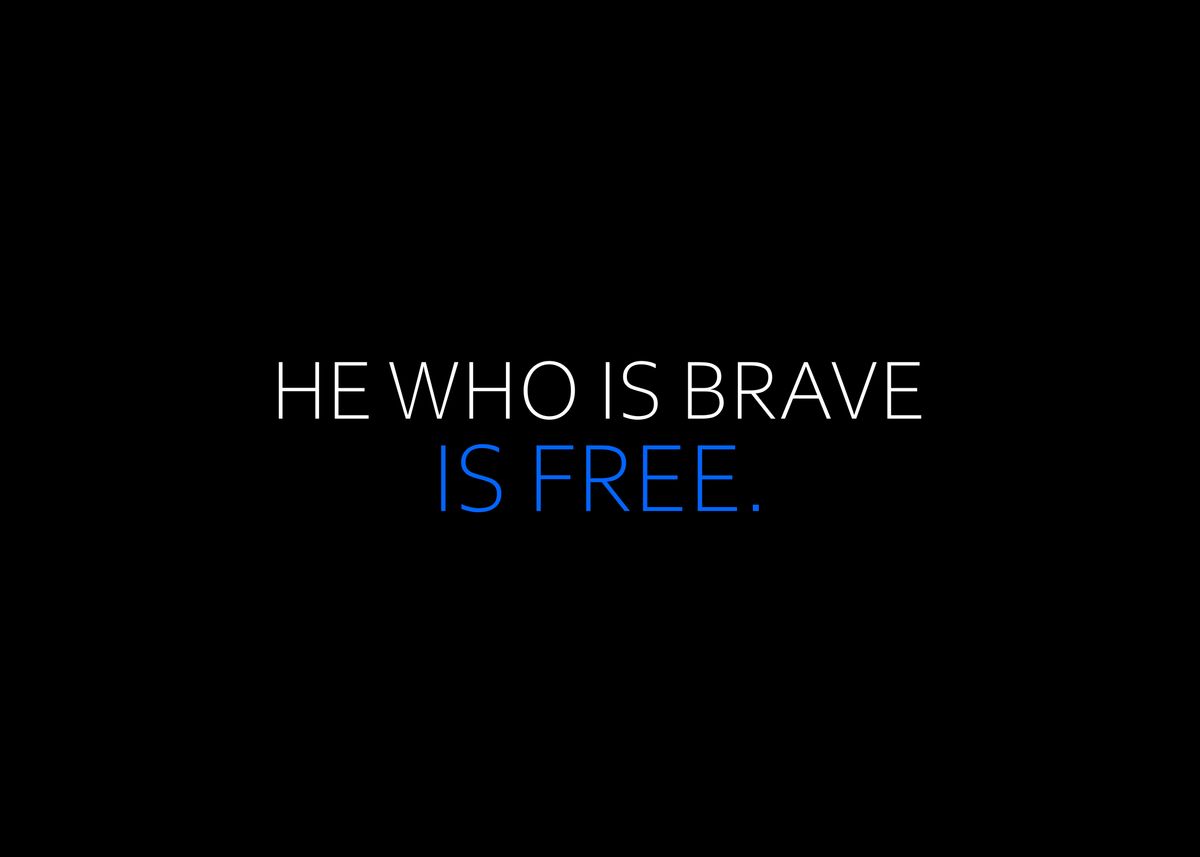 'He Who Is Brave Is Free' Poster, picture, metal print, paint by Zane ...