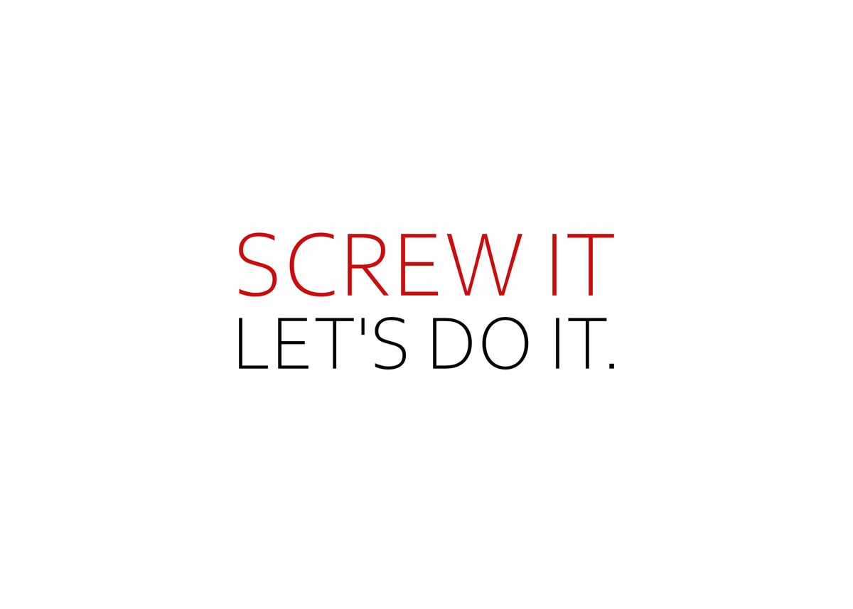 'Screw It Lets Do It' Poster, picture, metal print, paint by Zane ...