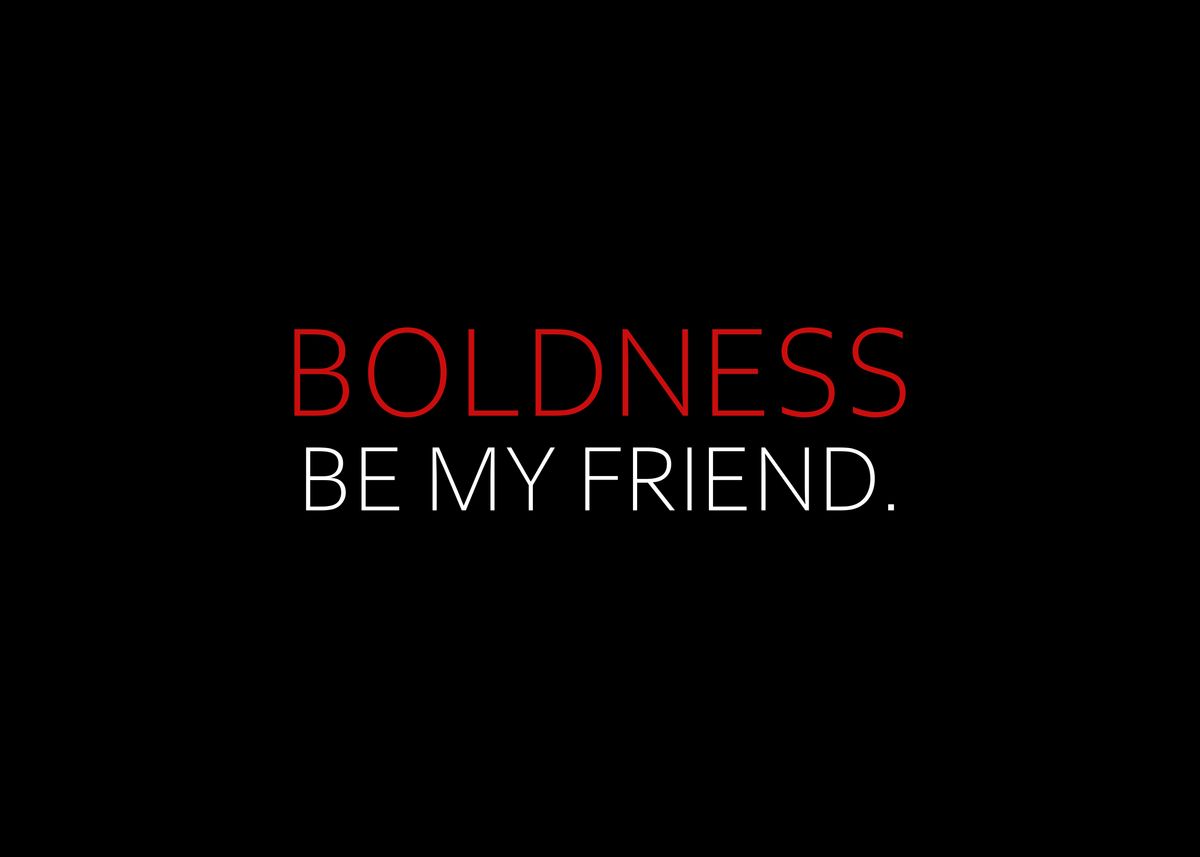 'Boldness Be My Friend' Poster, picture, metal print, paint by Zane ...