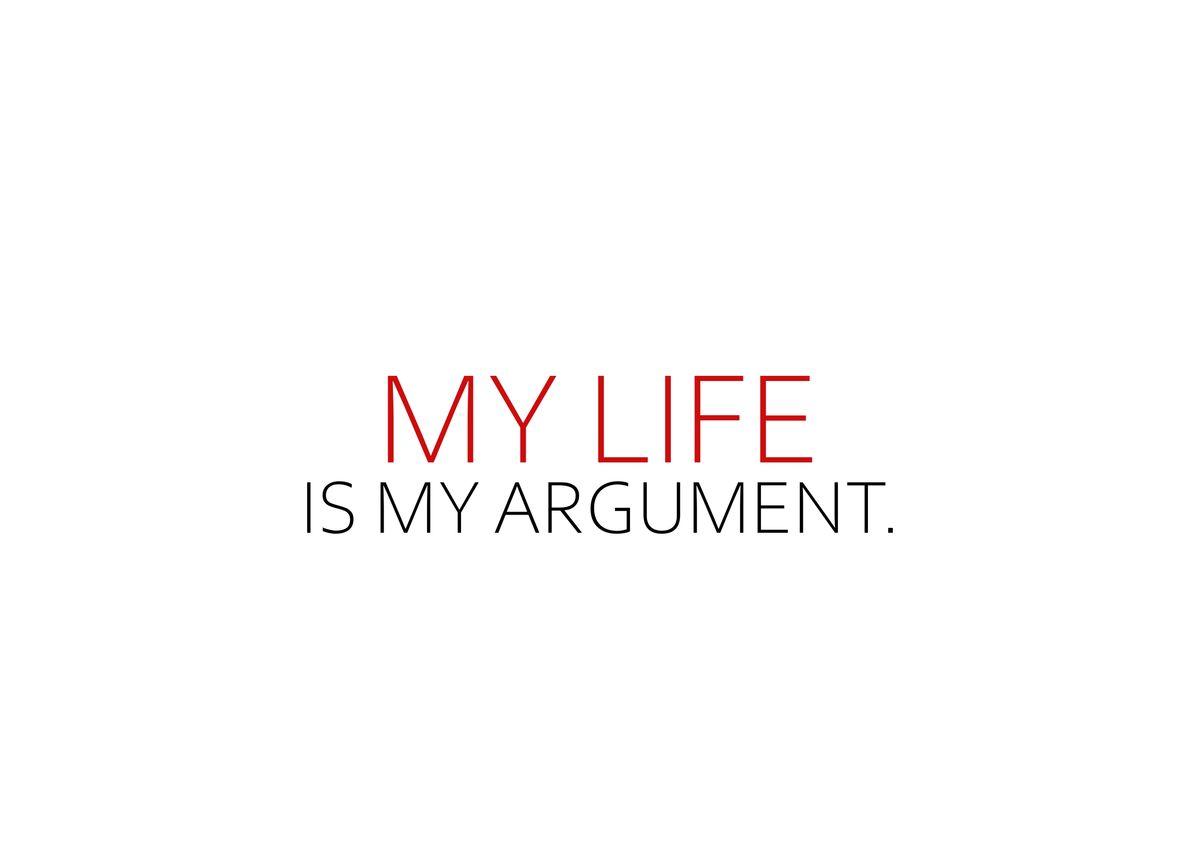 'My Life Is My Argument' Poster by Zane Bradshaw | Displate
