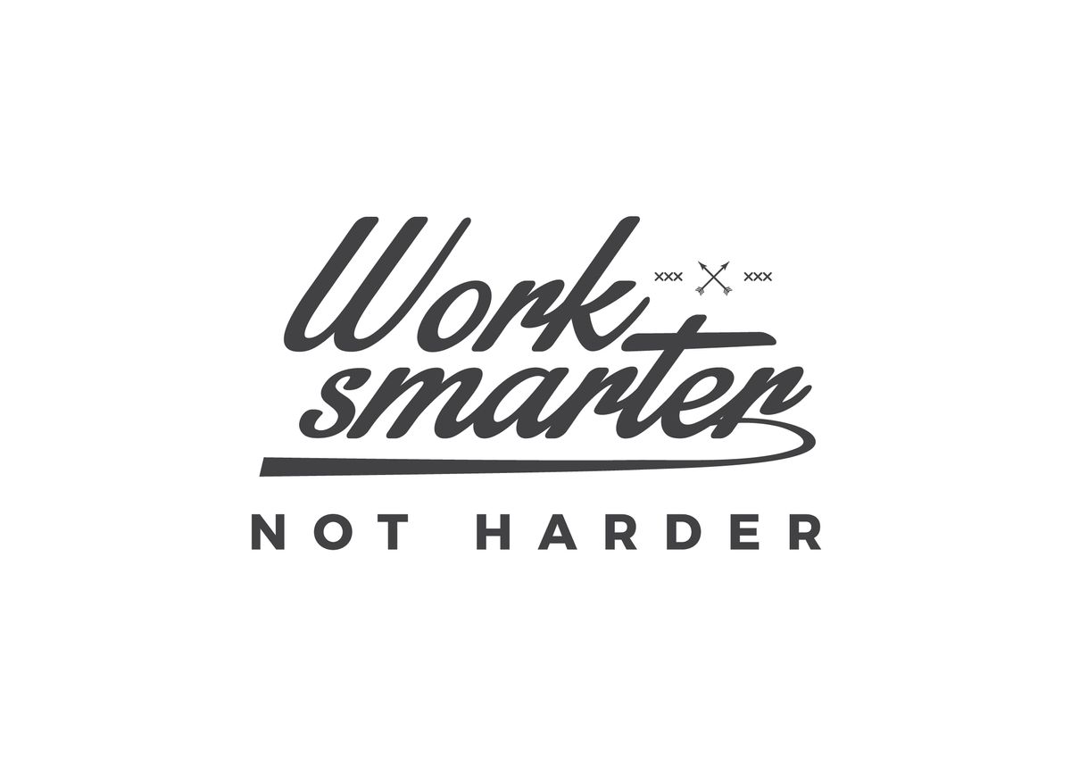 'work smarter not harder' Poster, picture, metal print, paint by ...