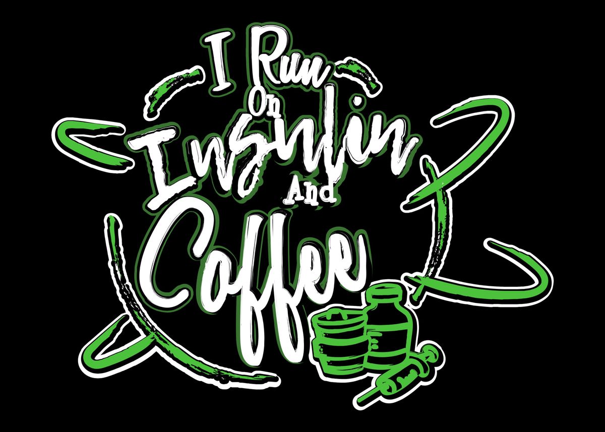 'I Run On Insulin Coffee ' Poster, picture, metal print, paint by Uwe ...