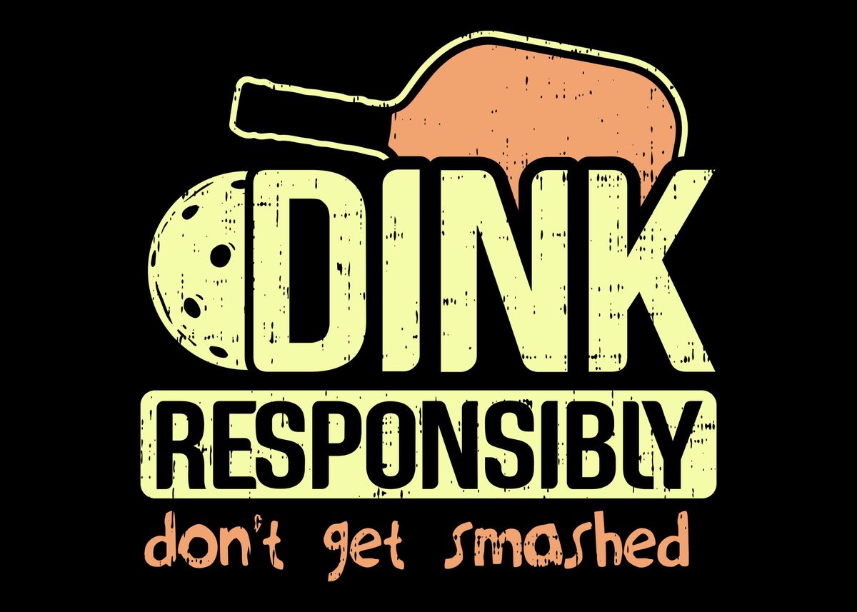 'Dink Responsibly Dont Get' Poster by Uwe Seibert | Displate