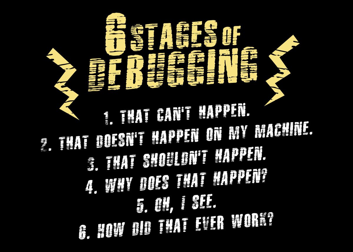 '6 Stages of Debugging For ' Poster by Uwe Seibert | Displate