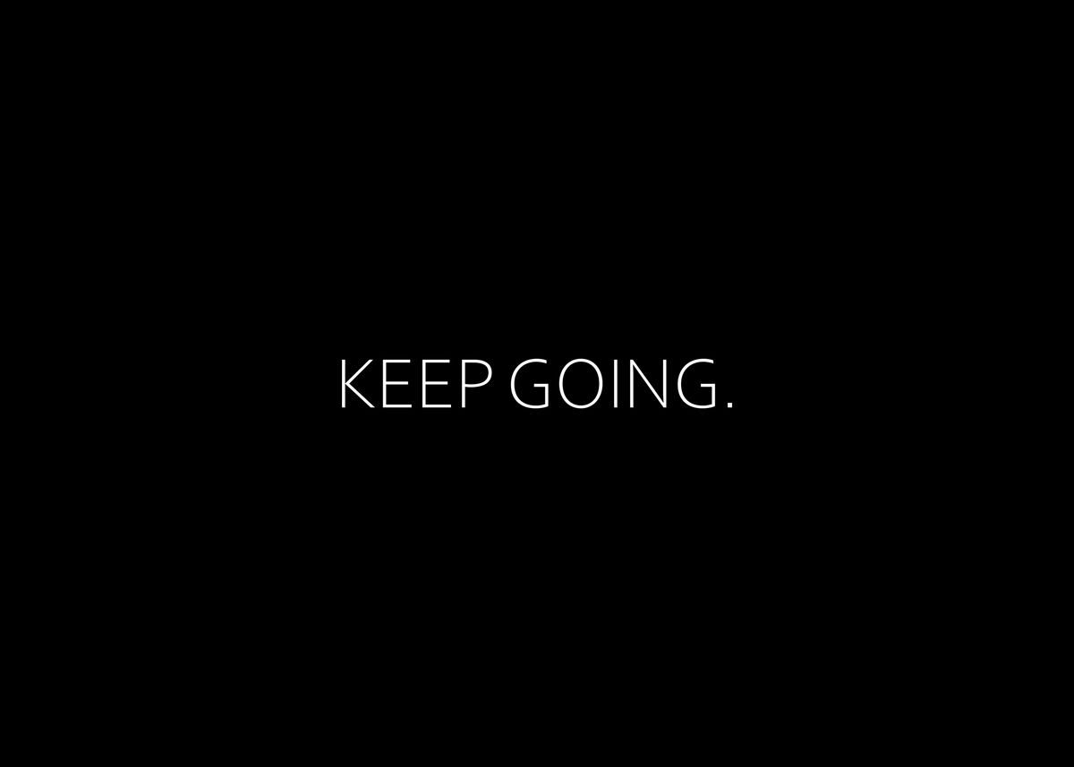 'Keep Going' Poster, picture, metal print, paint by QuoteArtworks ...