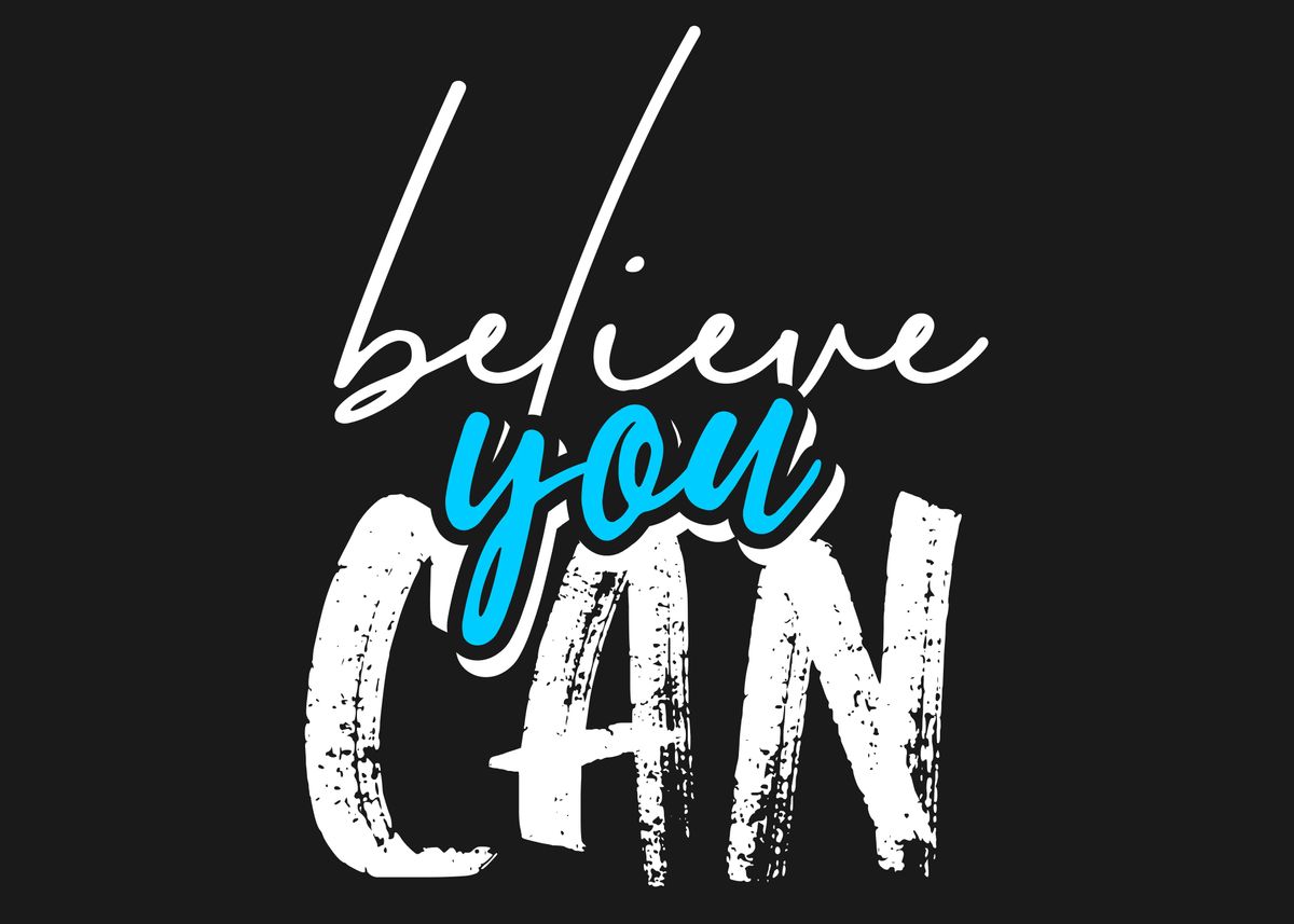 'Believe you can motivation' Poster, picture, metal print, paint by Ari ...