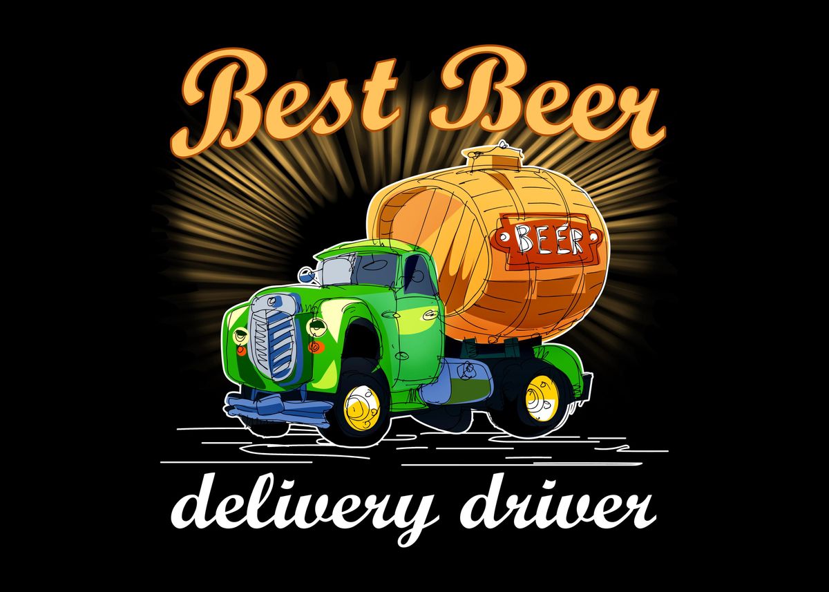 'Best Beer Delivery Driver' Poster, picture, metal print, paint by ...