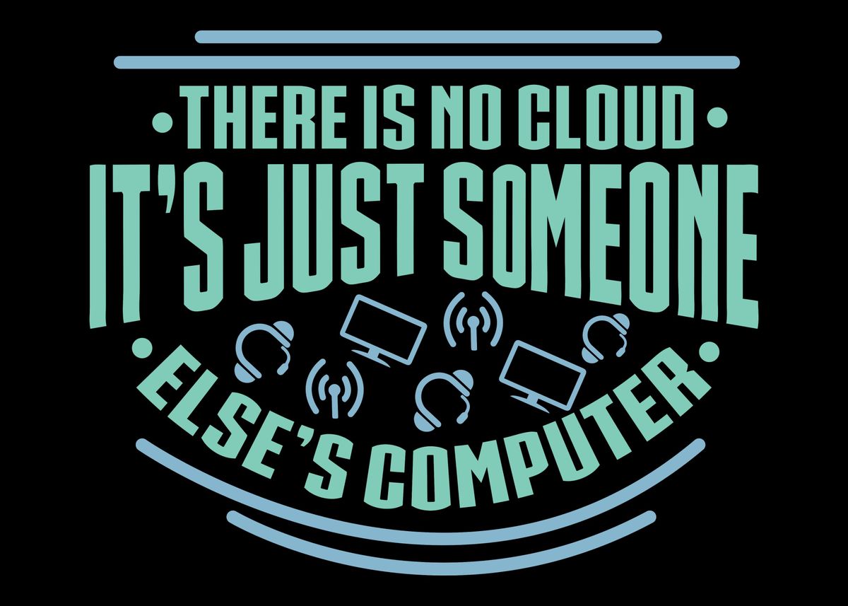 'There Is No Cloud Its Just' Poster by Uwe Seibert | Displate