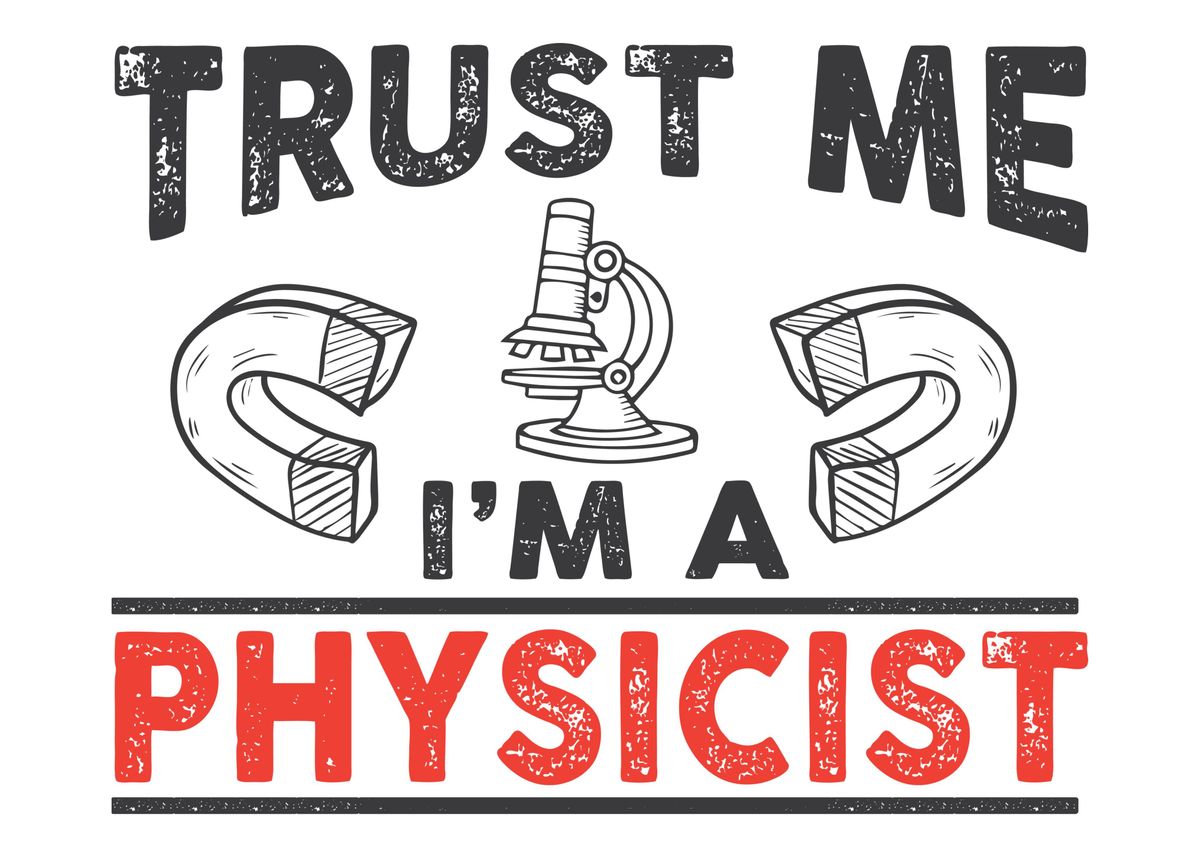 'Im a Physicist' Poster, picture, metal print, paint by TheSpezialBrand ...