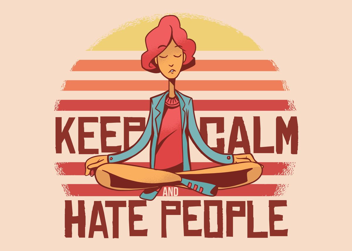 'Keep Calm Hate People' Poster by Bombdesign | Displate