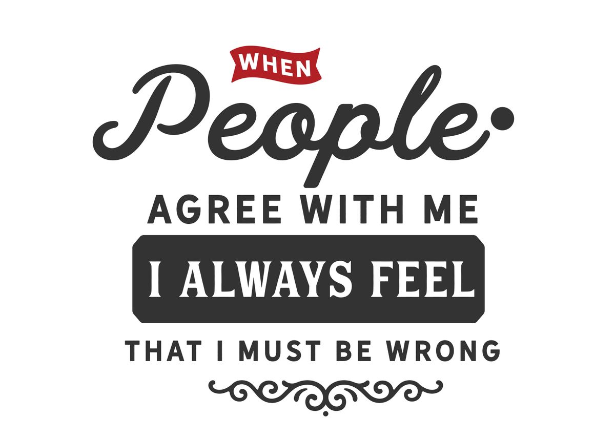 'When people agree with me ' Poster, picture, metal print, paint by ...
