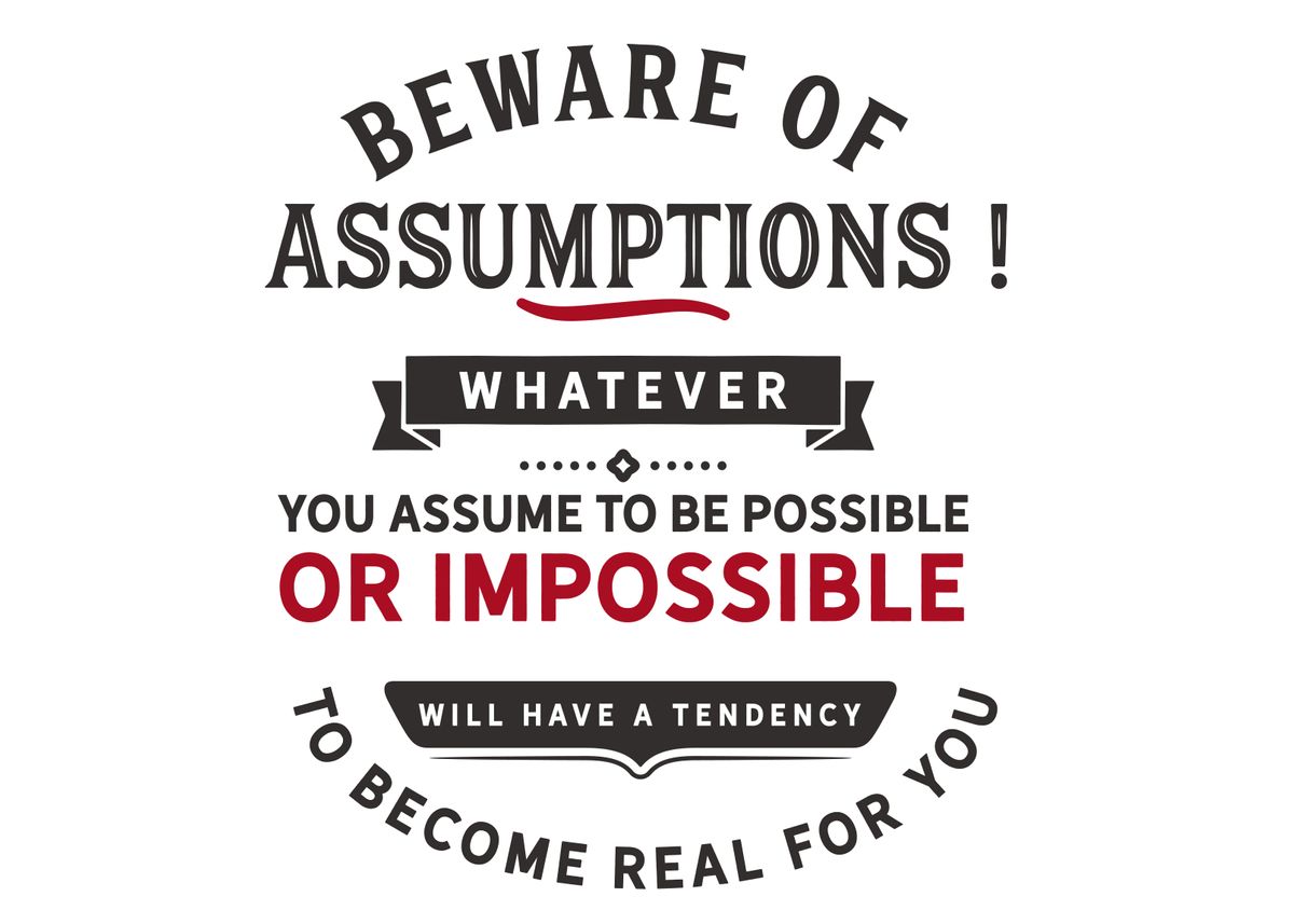 'Beware of assumptions' Poster, picture, metal print, paint by baraiko ...