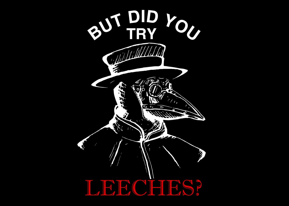 'But did you try leeches ' Poster by Aaron Habisch | Displate