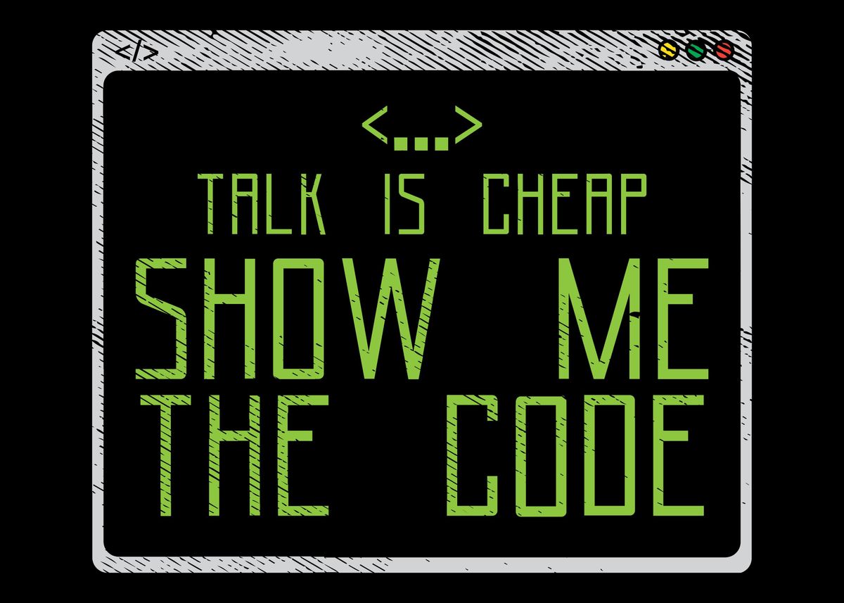 'Talk Is Cheap Show Me The ' Poster, picture, metal print, paint by Uwe ...