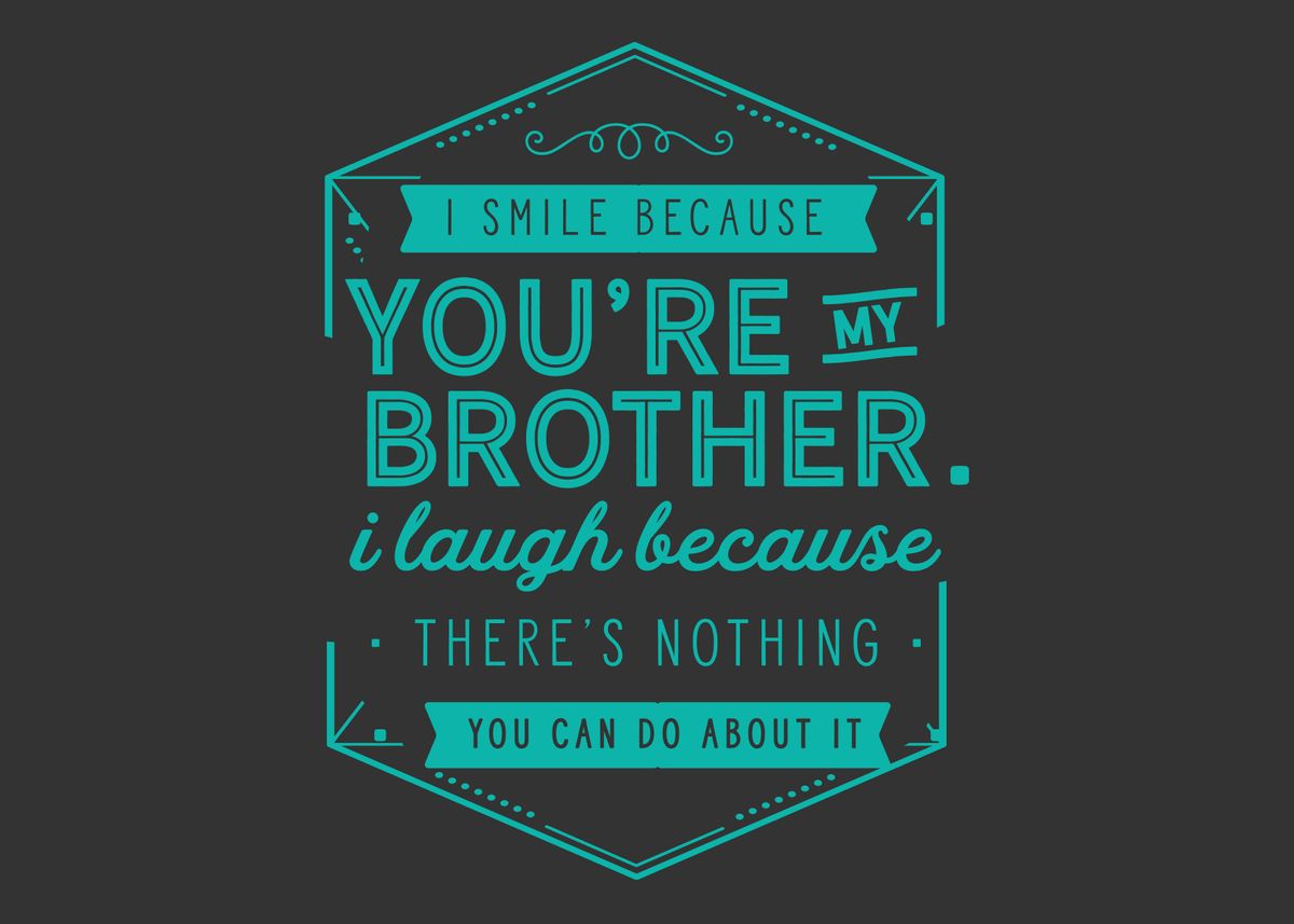 'because youre my brother' Poster, picture, metal print, paint by ...