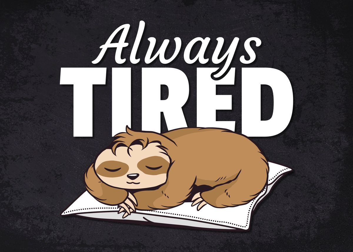 'Always Tired Sleepy Sloth' Poster, picture, metal print, paint by ...