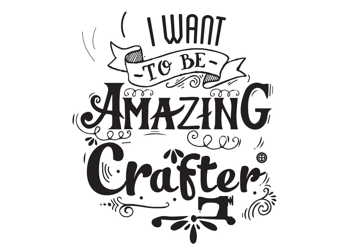 'be amazing crafter' Poster, picture, metal print, paint by baraiko ...