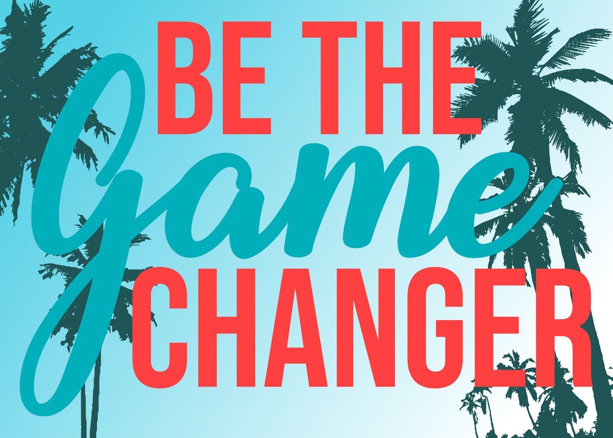 'Be The Game Changer' Poster, picture, metal print, paint by afdesign ...
