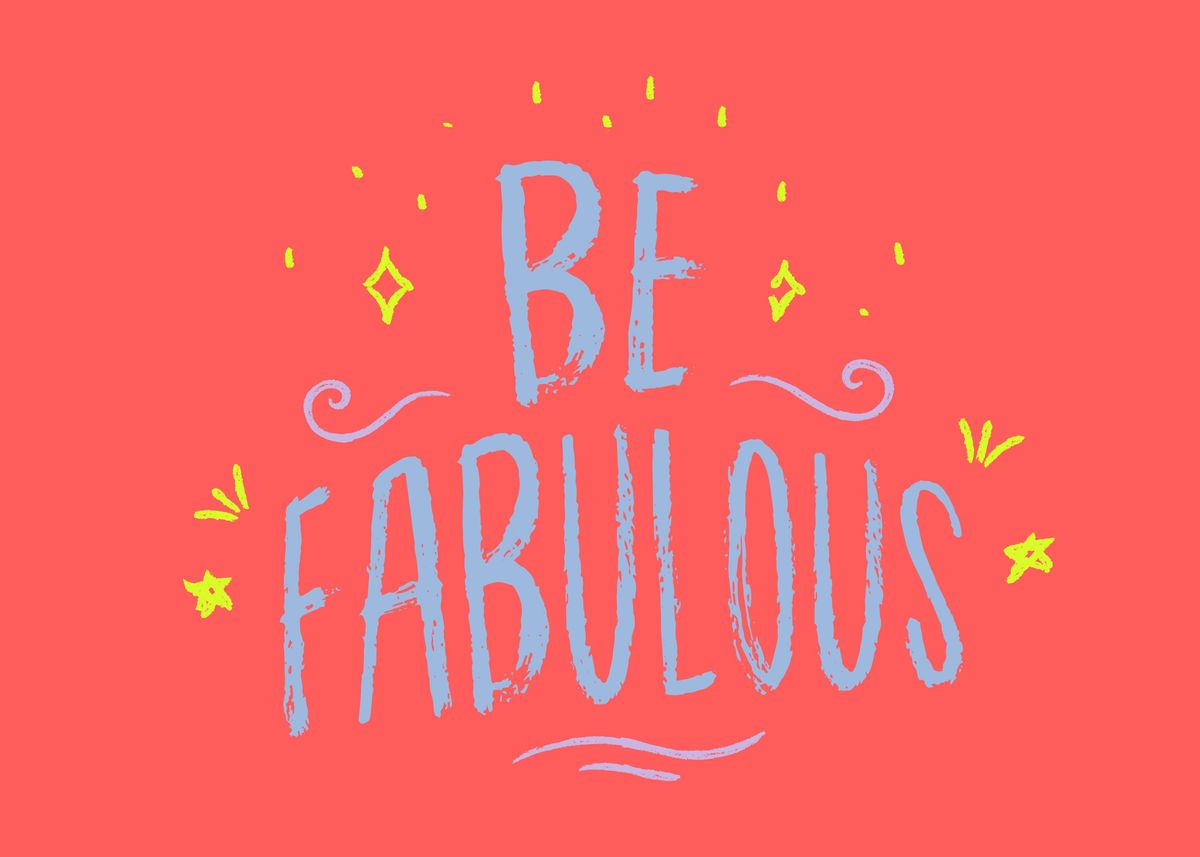 'Be fabulous quotes' Poster, picture, metal print, paint by Shahena ...