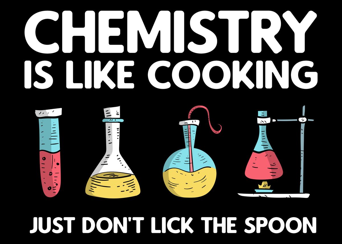 'Chemistry Is Like Cooking' Poster, picture, metal print, paint by Timo ...