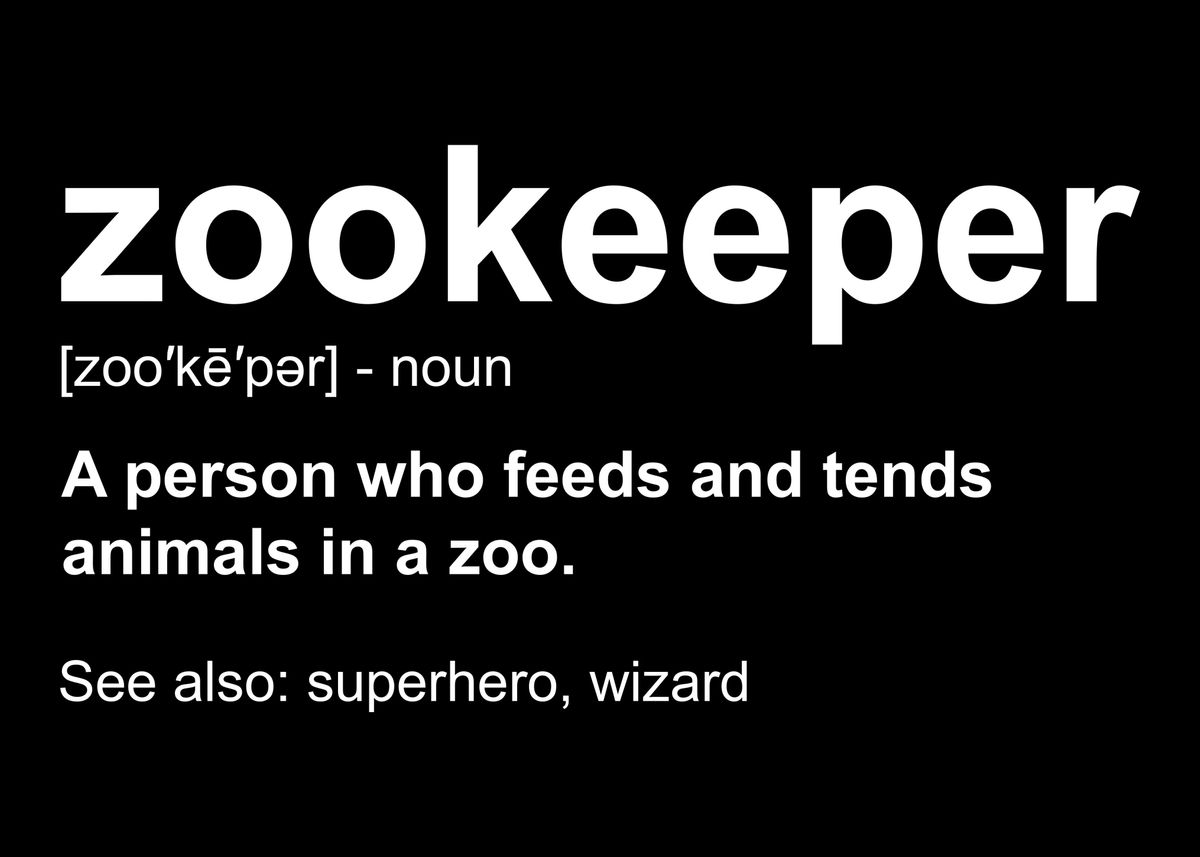 'ZookeeperS Definition' Poster, picture, metal print, paint by ...