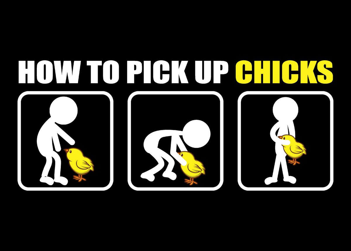 'How to pick up chicks Sarc' Poster, picture, metal print, paint by ...